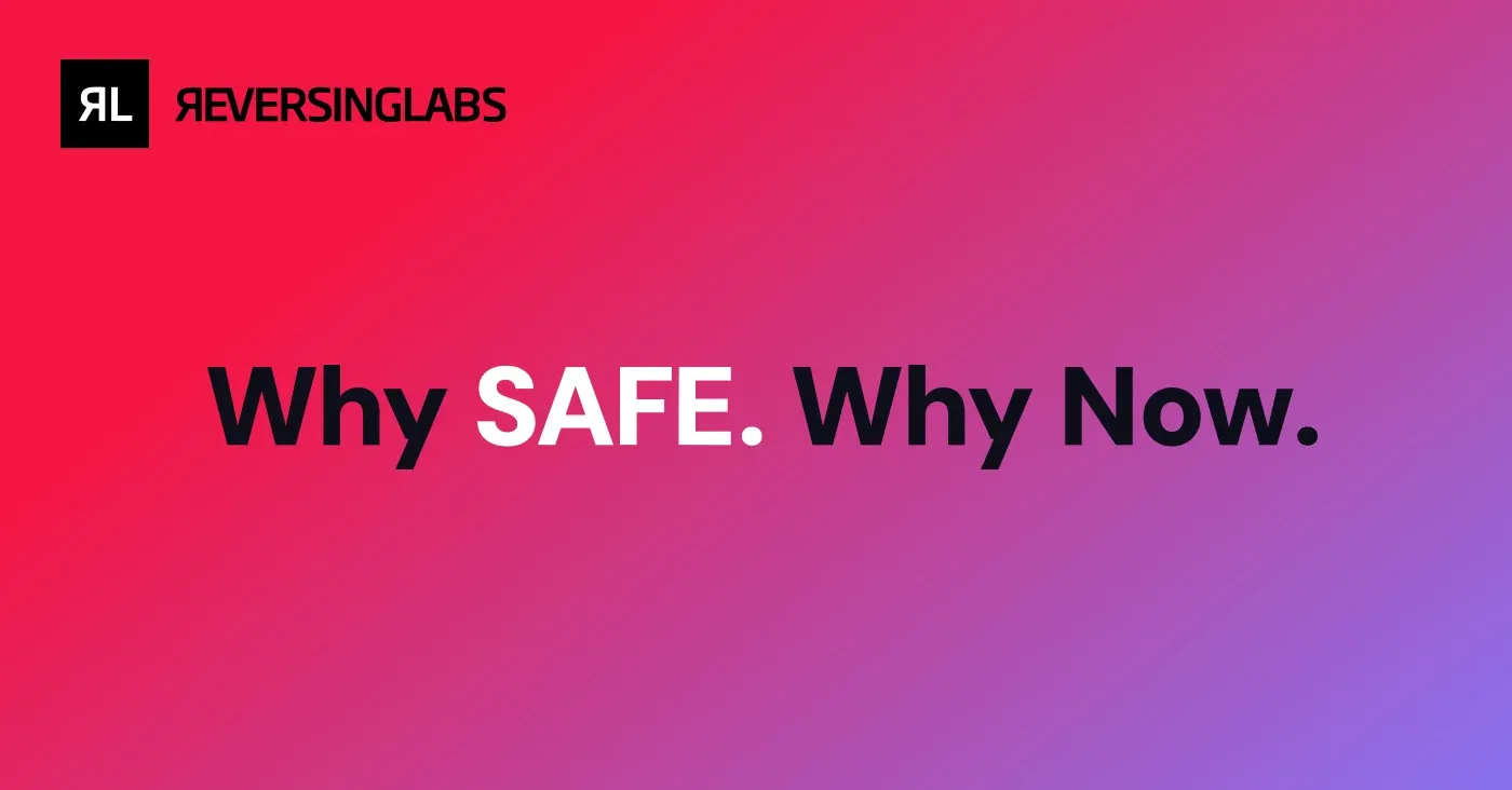 Why SAFE. Why Now. | ReversingLabs